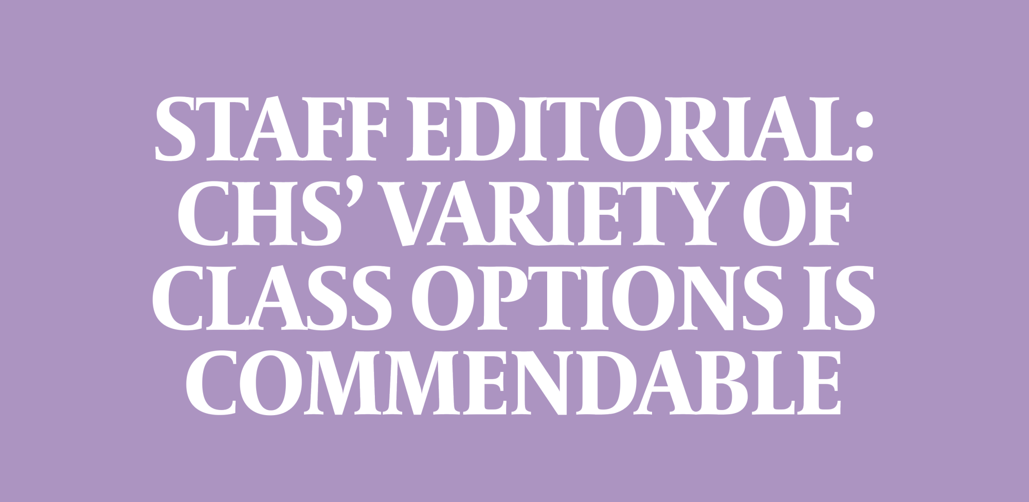 Staff Editorial: The variety of class options at this school is ...